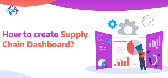 How To Build An All-Inclusive Supply Chain Dashboard?