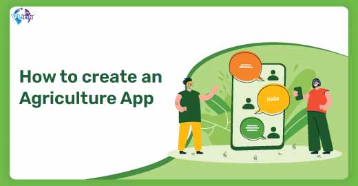 How to Create an Agriculture App? Features, Steps, and Cost