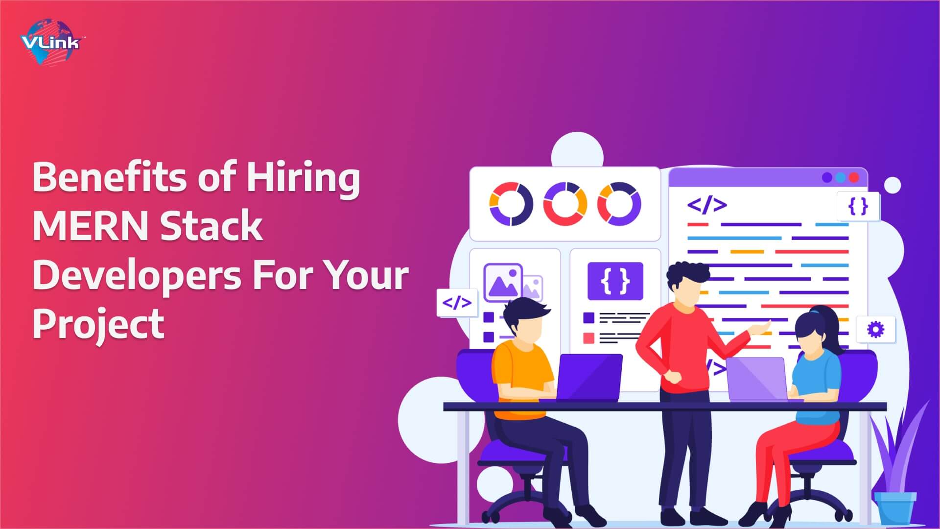 10 Benefits of Hiring MERN Stack Developers For Your Project 10 Benefits of Hiring MERN Stack Developers For Your Project