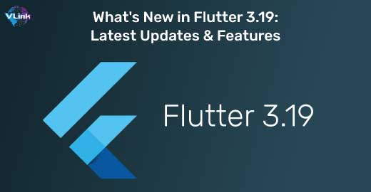 What's New in Flutter 3.19: Latest Updates & Features
