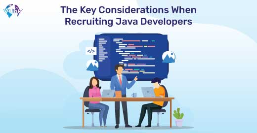 The Key Considerations When Recruiting Java Developers