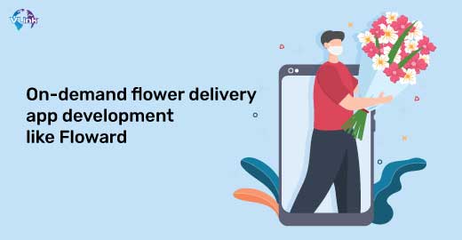How to Build an On-Demand Flower Delivery App Like Floward?